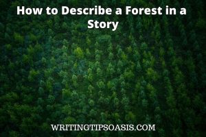 How to Describe a Forest in a Story - Writing Tips Oasis - A website ...