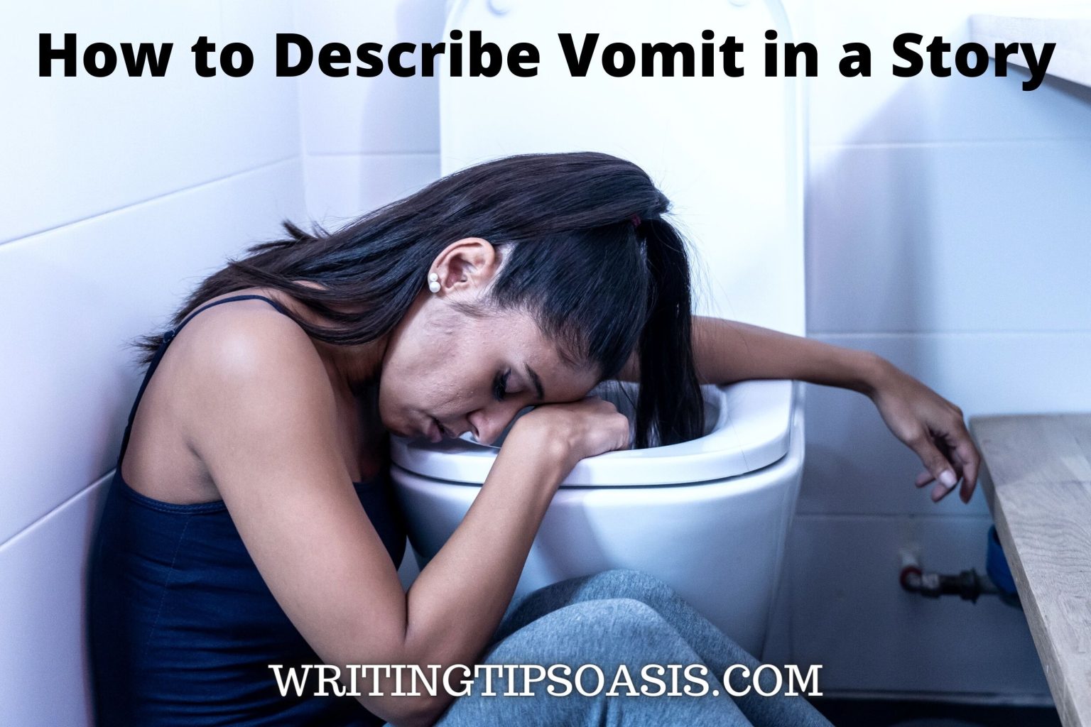 How to Describe Vomit in a Story - Writing Tips Oasis - A website ...