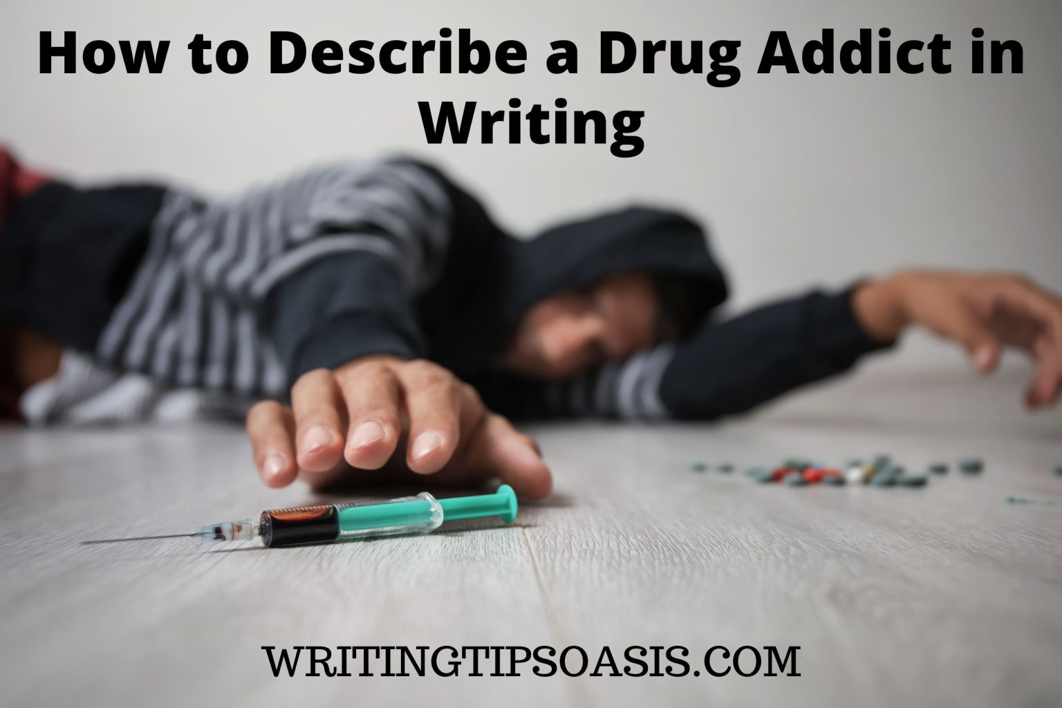 How to Describe a Drug Addict in Writing - Writing Tips Oasis - A ...