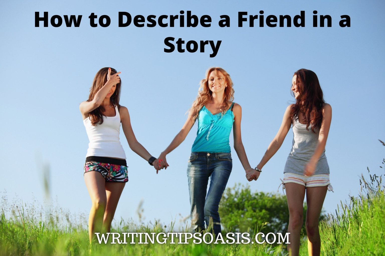 How to Describe a Friend in a Story - Writing Tips Oasis - A website ...