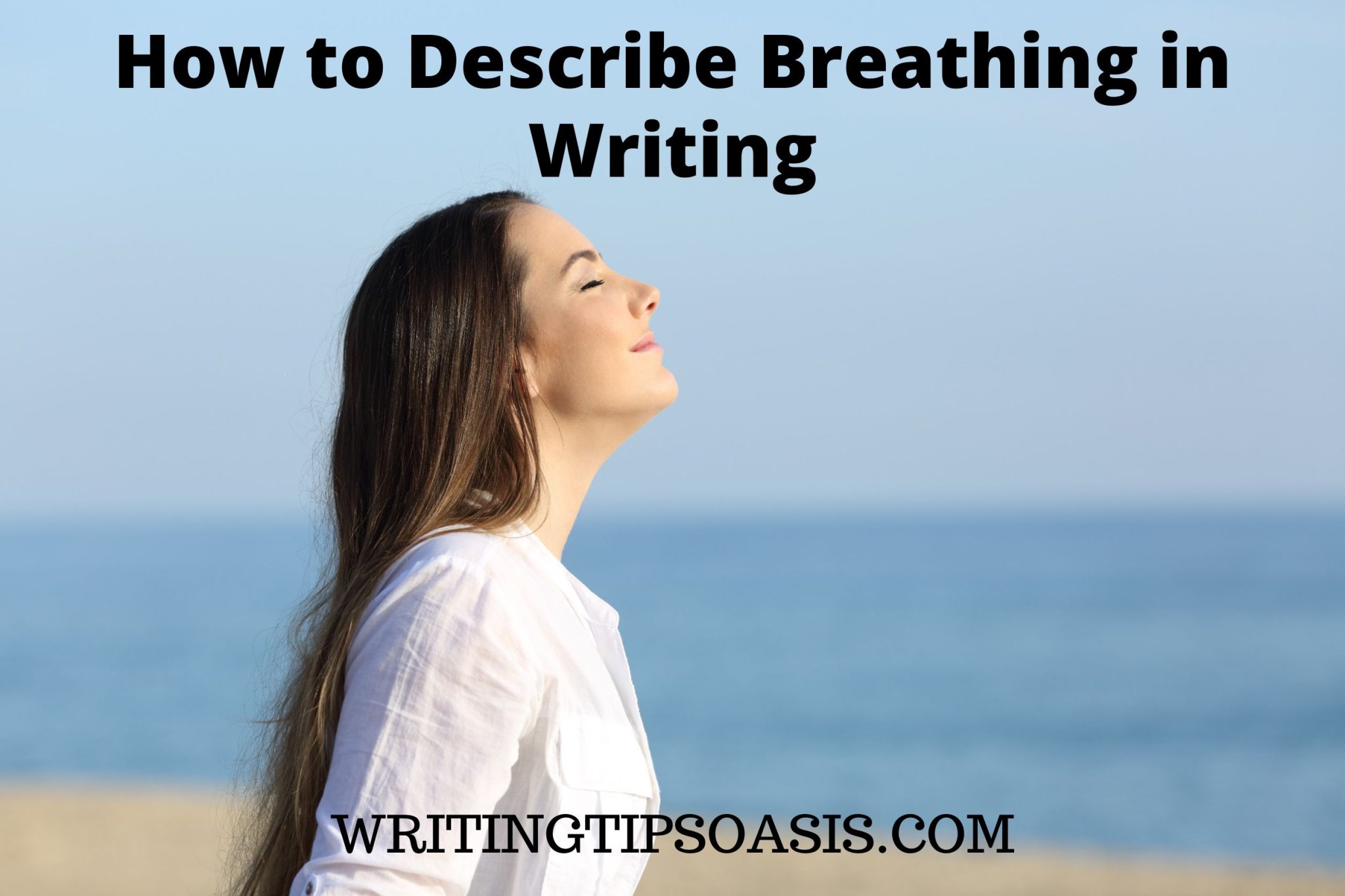How to Describe Breathing in Writing - Writing Tips Oasis - A website ...