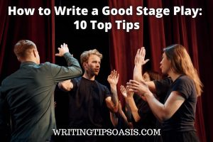 How to Write a Good Stage Play: 10 Top Tips - Writing Tips Oasis