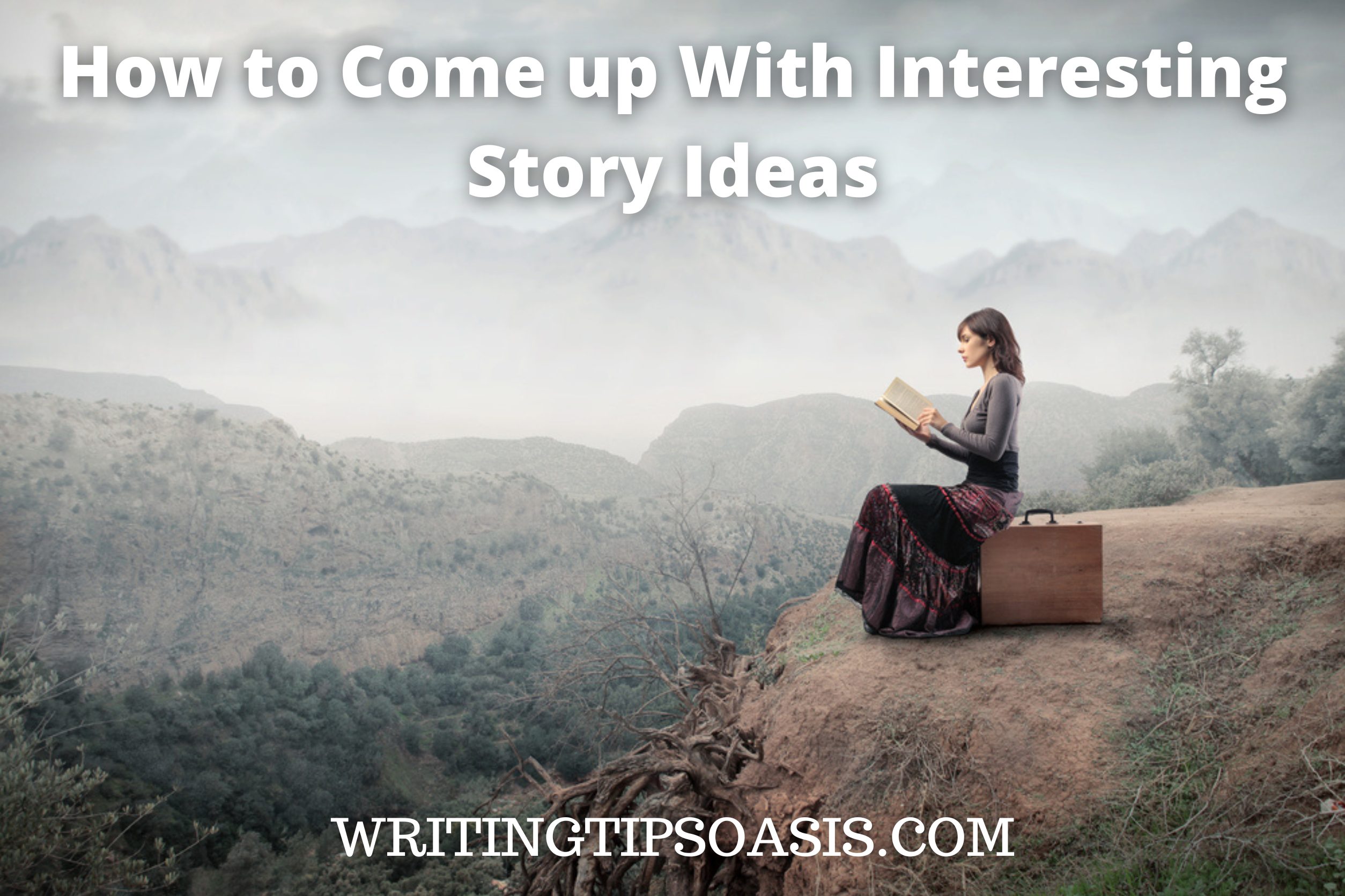 How to Come up With Interesting Story Ideas - Writing Tips Oasis - A ...