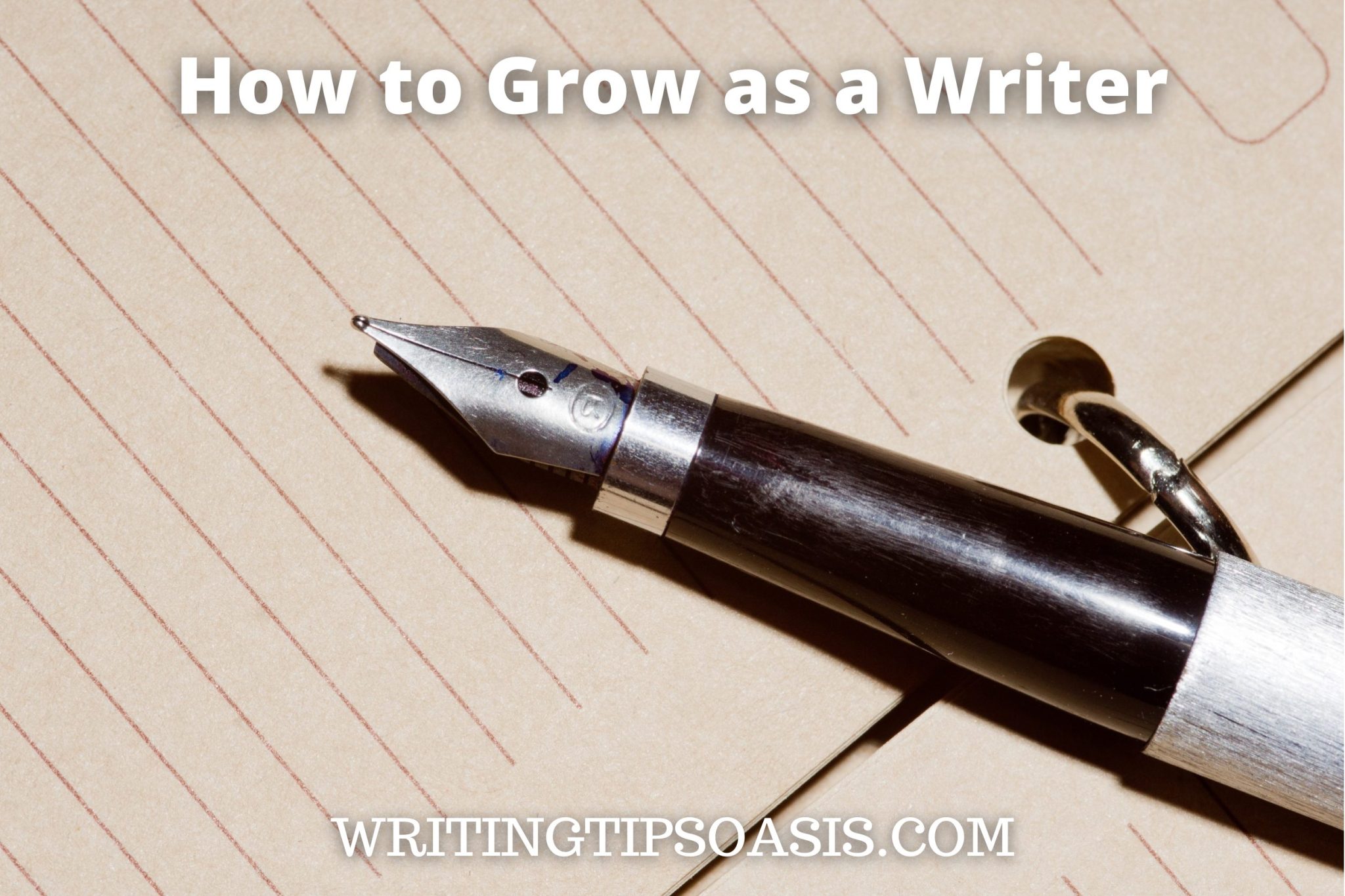 How to Grow as a Writer - Writing Tips Oasis - A website dedicated to ...