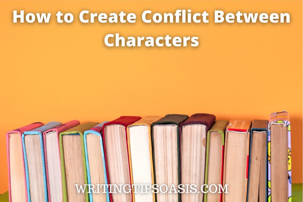 How to Create Conflict Between Characters - Writing Tips Oasis - A ...
