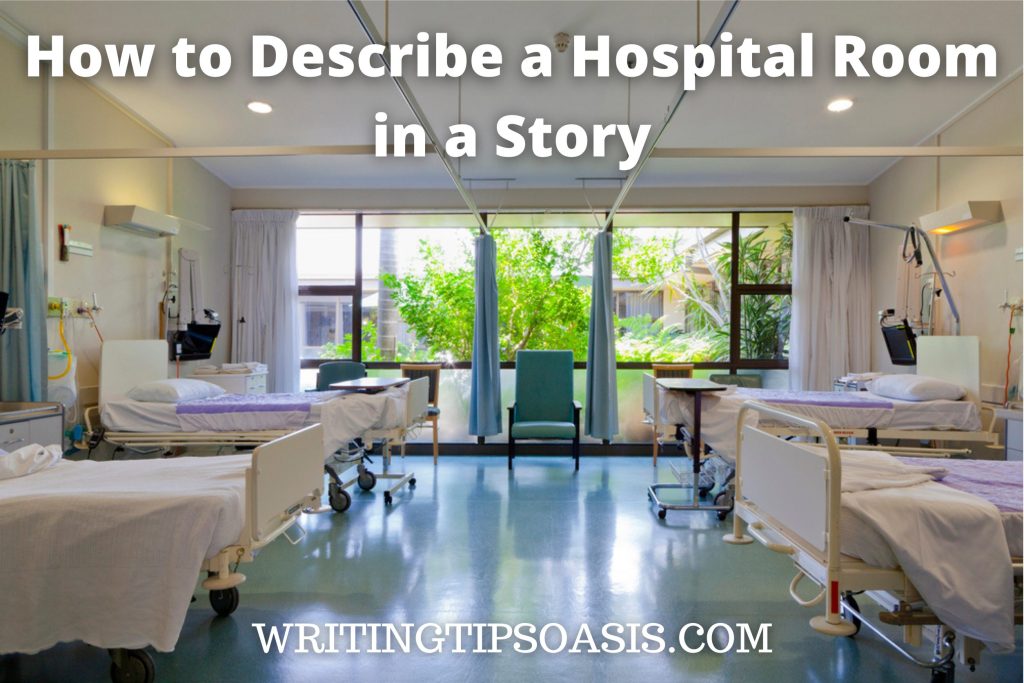 How to Describe a Hospital Room in a Story - Writing Tips Oasis - A ...
