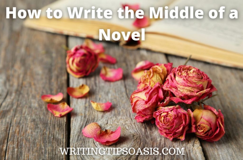 How to Write the Middle of a Novel - Writing Tips Oasis - A website ...