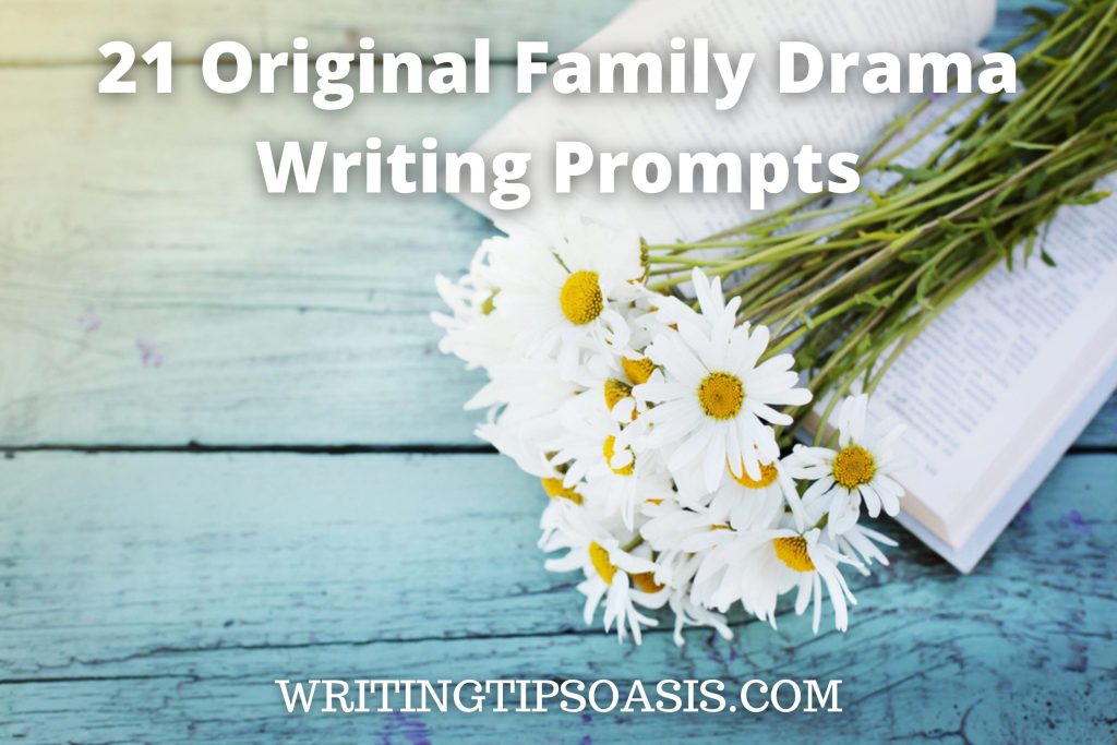21 Original Family Drama Writing Prompts - Writing Tips Oasis - A ...