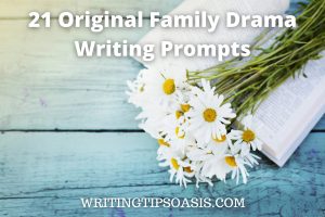 21 Original Family Drama Writing Prompts - Writing Tips Oasis - A ...