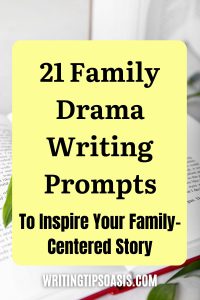 21 Original Family Drama Writing Prompts - Writing Tips Oasis - A ...