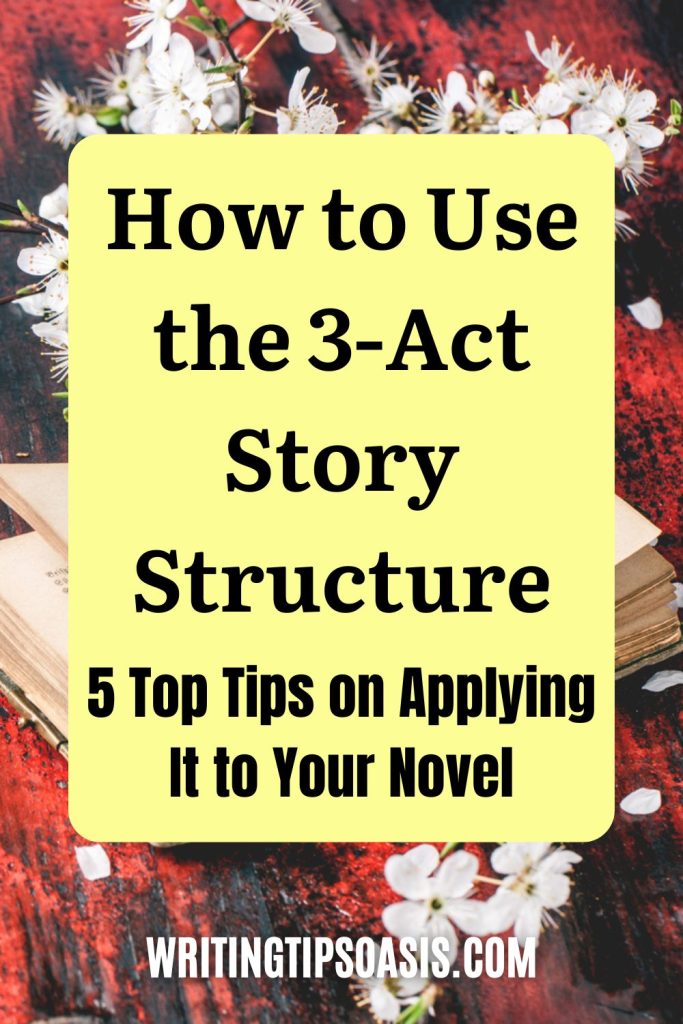 How to Use the 3-Act Story Structure: 5 Top Tips! - Writing Tips Oasis - A website dedicated to ...