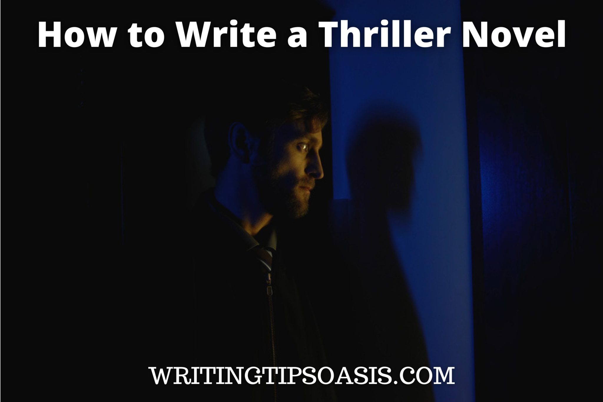 How to Write a Thriller Novel: 5 Top Tips! - Writing Tips Oasis - A ...