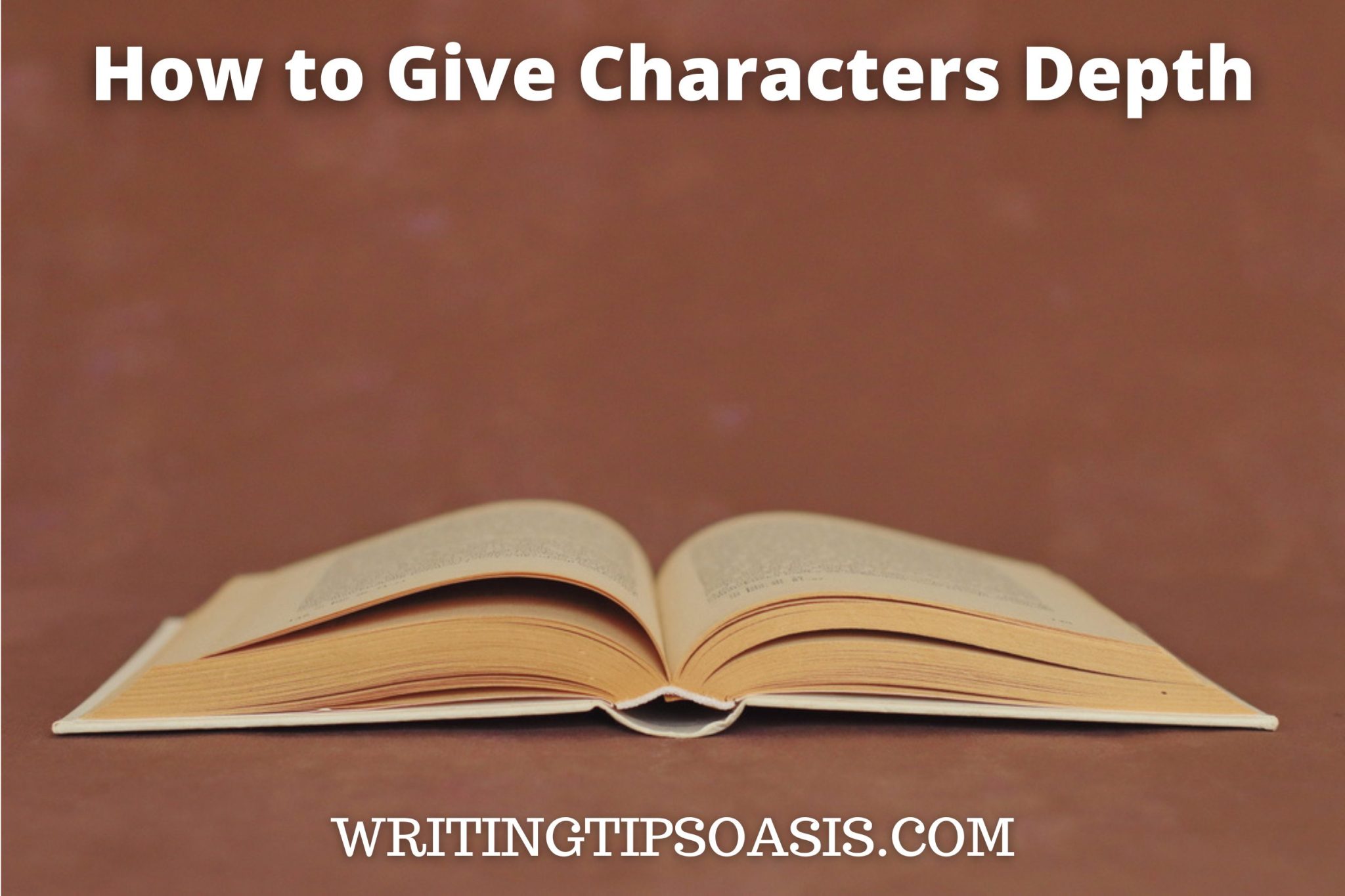 How to Give Characters Depth: 5 Top Tips! - Writing Tips Oasis - A ...